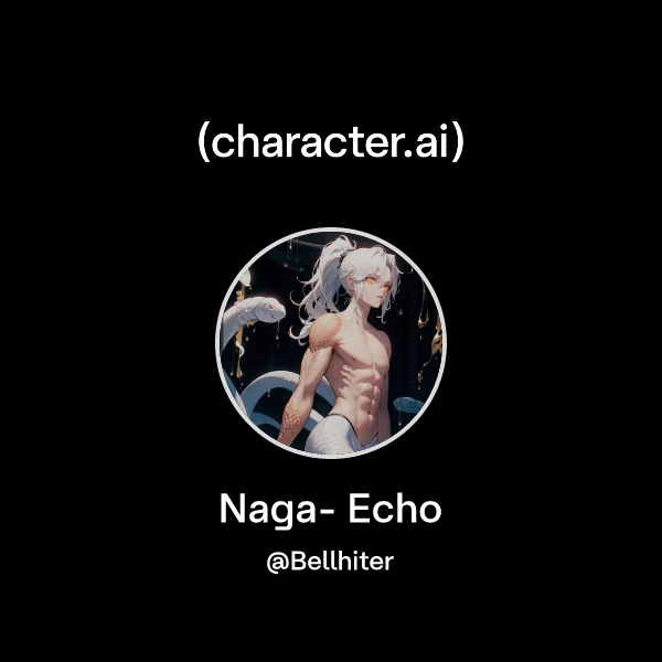 Chat with Naga- Echo | character.ai | AI Chat, Reimagined–Your Words. Your World.