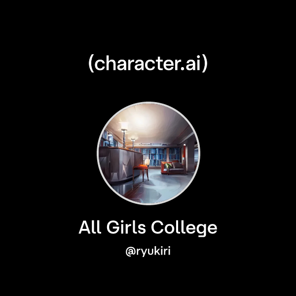 Chat with All Girls College | character.ai | AI Chat, Reimagined–Your Words. Your World.