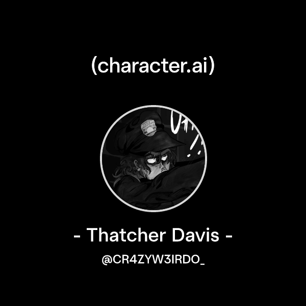 Chat with - Thatcher Davis - | character.ai | AI Chat, Reimagined–Your ...