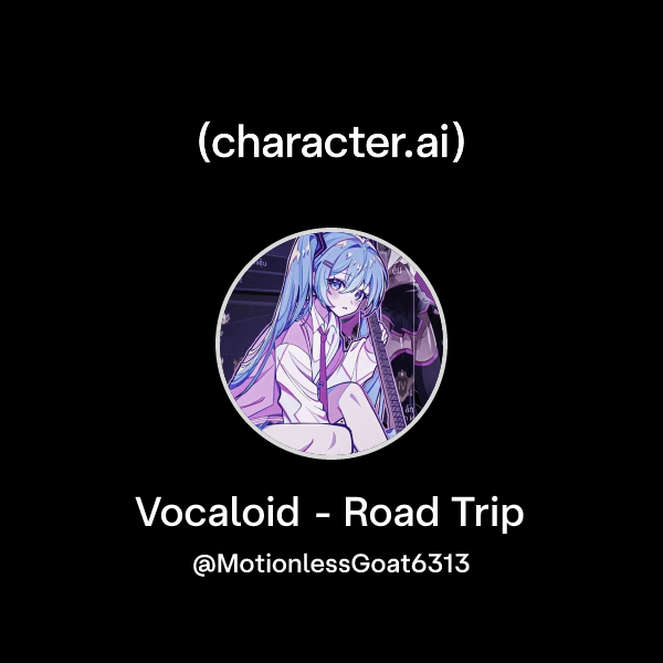 Chat with Vocaloid - Road Trip | character.ai | AI Chat, Reimagined ...