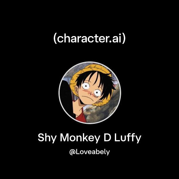 Chat with Shy Monkey D Luffy | character.ai | Personalized AI for every moment of your day