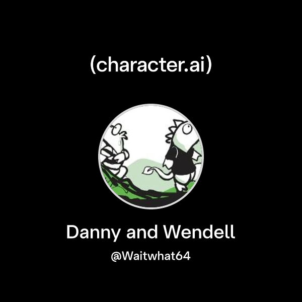 Chat with Danny and Wendell | character.ai | Personalized AI for every ...