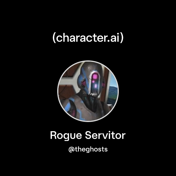 Chat with Rogue Servitor | character.ai | AI Chat, Reimagined–Your Words. Your World.