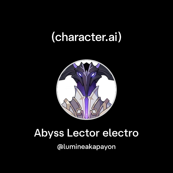 Chat with Abyss Lector electro | character.ai | AI Chat, Reimagined ...