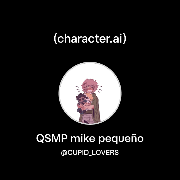 Chat with QSMP mike pequeño | character.ai | AI Chat, Reimagined–Your ...