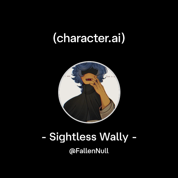 Chat with - Sightless Wally - | character.ai | AI Chat, Reimagined–Your ...