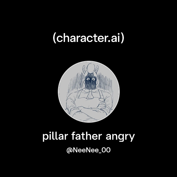 Chat with pillar father angry | character.ai | Personalized AI for ...
