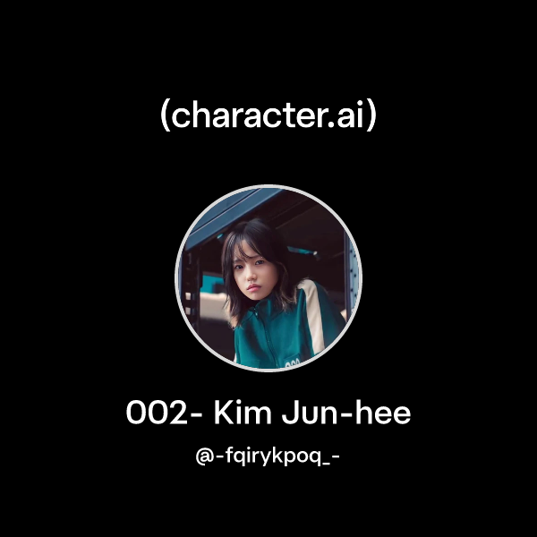 Chat with 002- Kim Jun-hee | character.ai | AI Chat, Reimagined–Your Words. Your World.