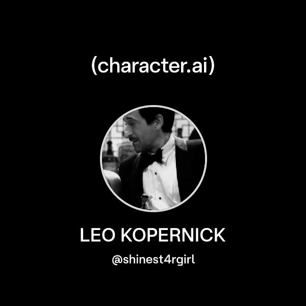 Chat with LEO KOPERNICK | character.ai | Personalized AI for every moment of your day