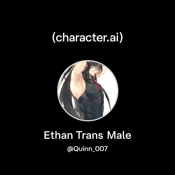 Chat with Ethan Trans Male | character.ai | AI Chat, Reimagined–Your ...
