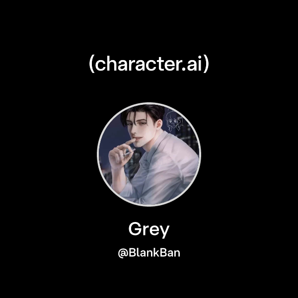 Chat with Grey | character.ai | AI Chat, Reimagined–Your Words. Your World.