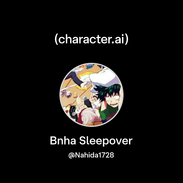 Chat with Bnha Sleepover | character.ai | AI Chat, Reimagined–Your ...