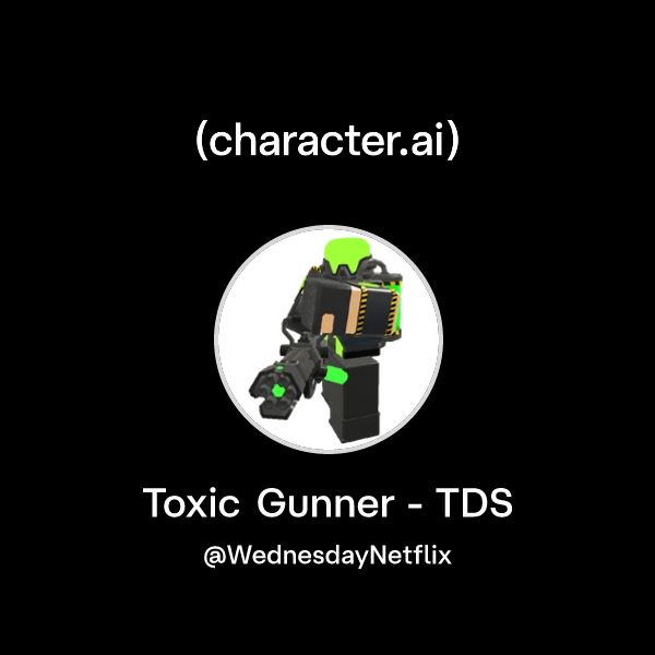 Chat with Toxic Gunner - TDS | character.ai | Personalized AI for every ...