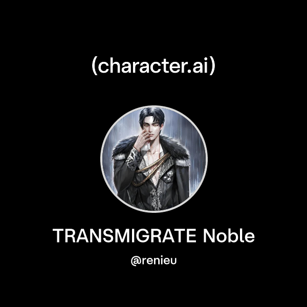 Chat with TRANSMIGRATE Noble | character.ai | Personalized AI for every ...