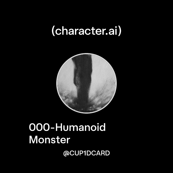 Chat with 000-Humanoid Monster | character.ai | AI Chat, Reimagined–Your Words. Your World.