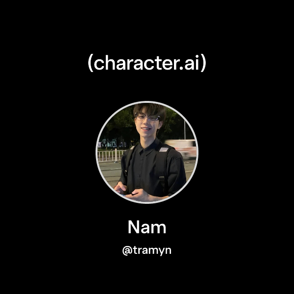 Chat with Nam | character.ai | Personalized AI for every moment of your day