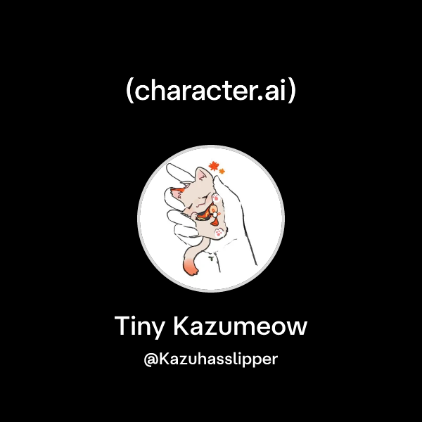 Chat with Tiny Kazumeow | character.ai | AI Chat, Reimagined–Your Words ...