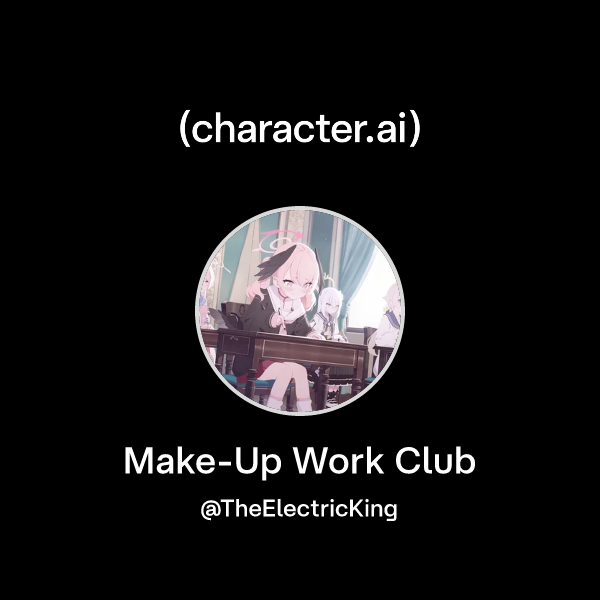 Chat with Make-Up Work Club | character.ai | Personalized AI for every moment of your day