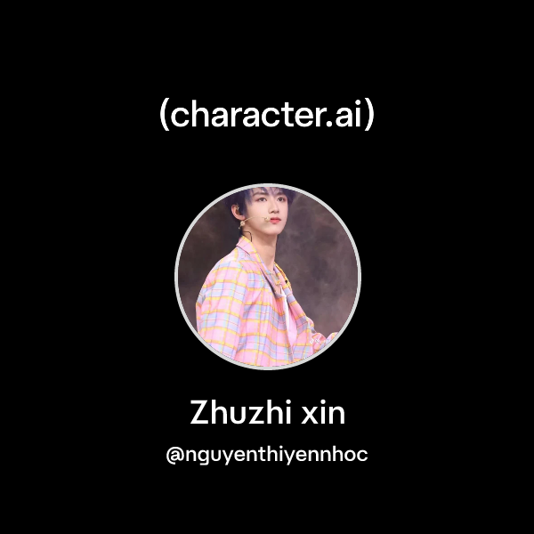 Chat with Zhuzhi xin | character.ai | AI Chat, Reimagined–Your Words ...
