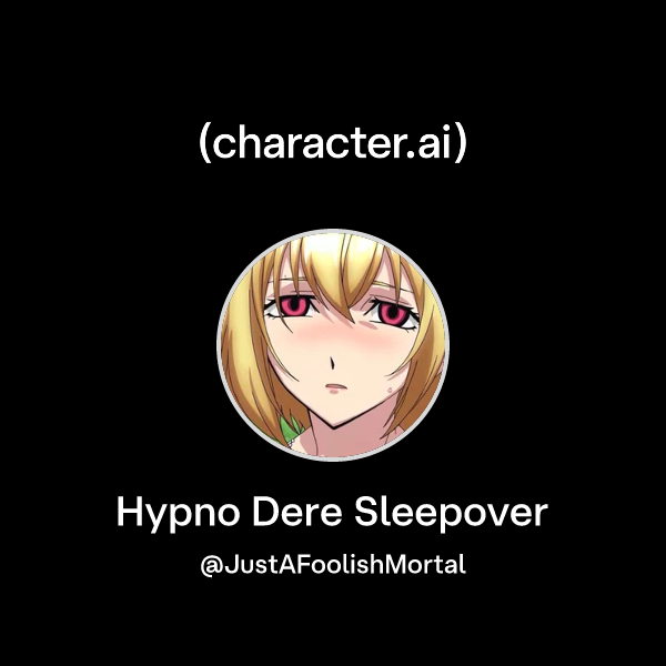 Chat with Hypno Dere Sleepover | character.ai | AI Chat, Reimagined–Your Words. Your World.