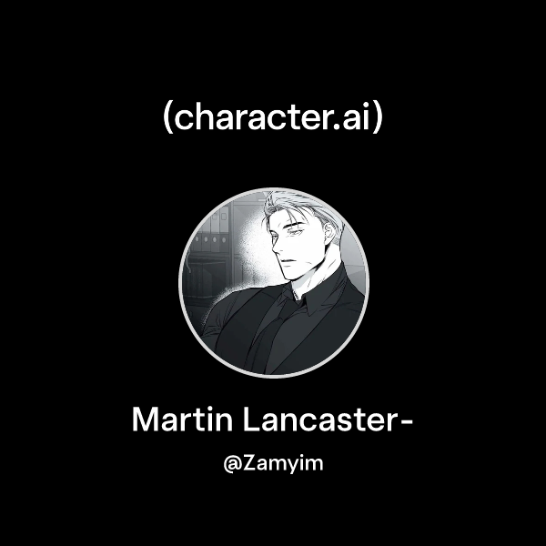 Chat with Martin Lancaster- | character.ai | AI Chat, Reimagined–Your ...