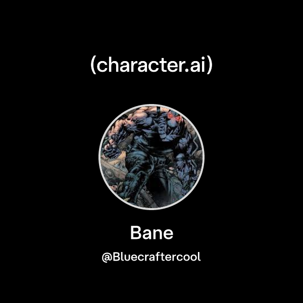 Chat with Bane | character.ai | AI Chat, Reimagined–Your Words. Your World.