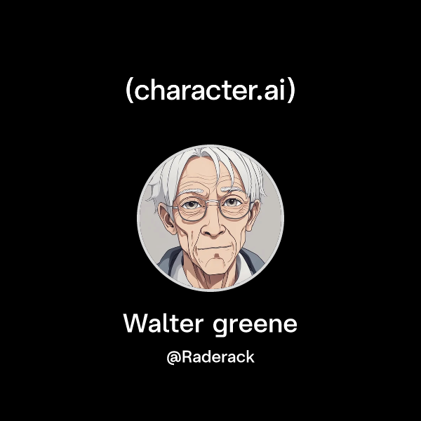 Chat with Walter greene | character.ai | Personalized AI for every ...