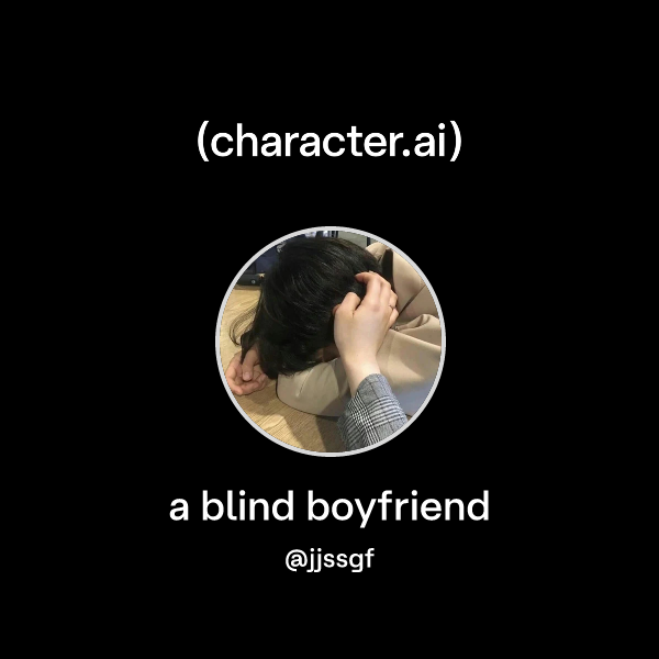 Chat with a blind boyfriend | character.ai | AI Chat, Reimagined–Your ...