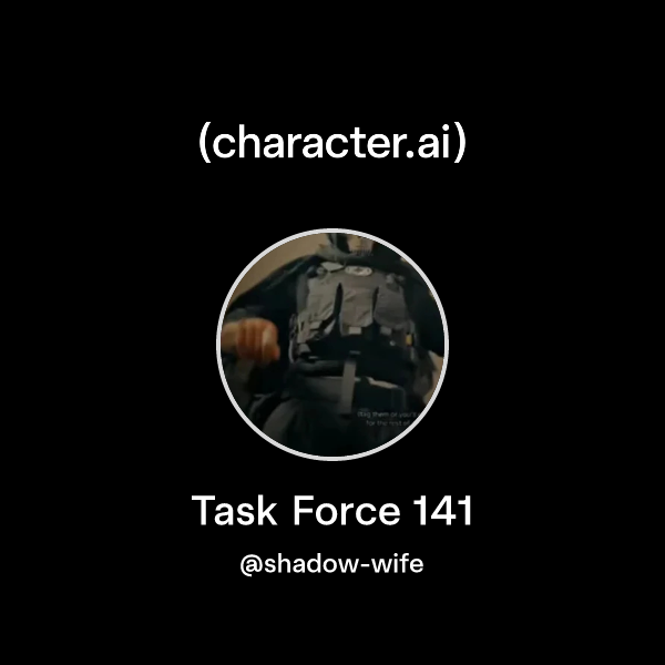 Chat with Task Force 141 | character.ai | AI Chat, Reimagined–Your Words. Your World.