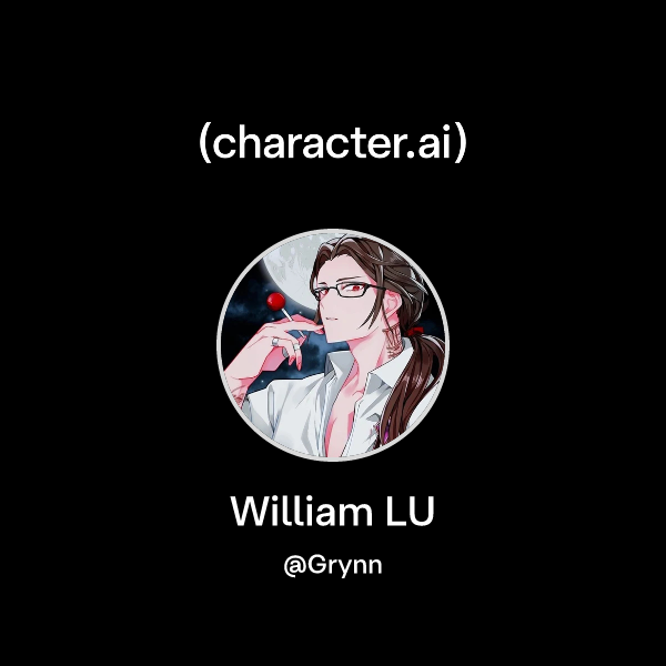 Chat with William LU | character.ai | AI Chat, Reimagined–Your Words. Your World.