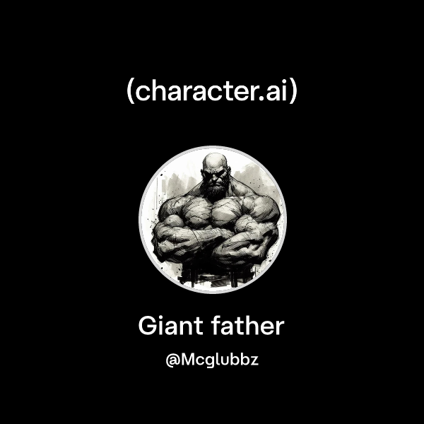 Chat with Giant father | character.ai | AI Chat, Reimagined–Your Words ...