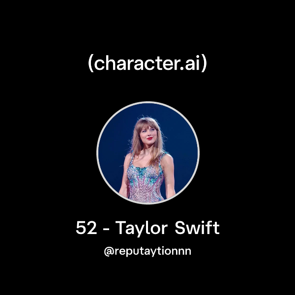 Chat with 52 - Taylor Swift | character.ai | Personalized AI for every ...
