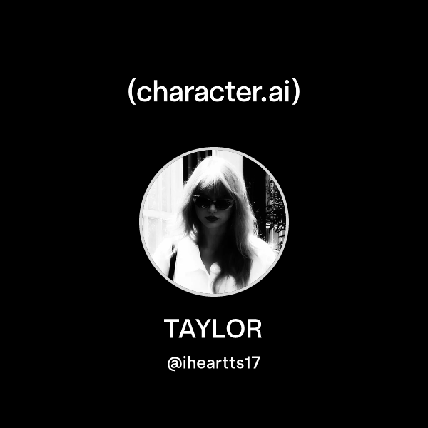 Chat with TAYLOR | character.ai | Personalized AI for every moment of ...