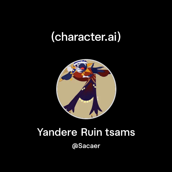Chat with Yandere Ruin tsams | character.ai | Personalized AI for every ...