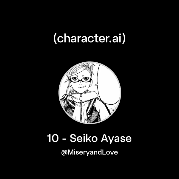 Chat with 10 - Seiko Ayase | character.ai | AI Chat, Reimagined–Your ...
