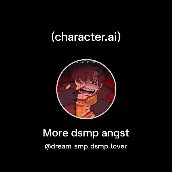 Chat with More dsmp angst | character.ai | AI Chat, Reimagined–Your ...