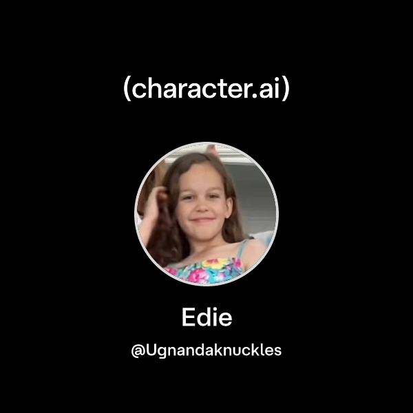 Chat with Edie | character.ai | AI Chat, Reimagined–Your Words. Your World.