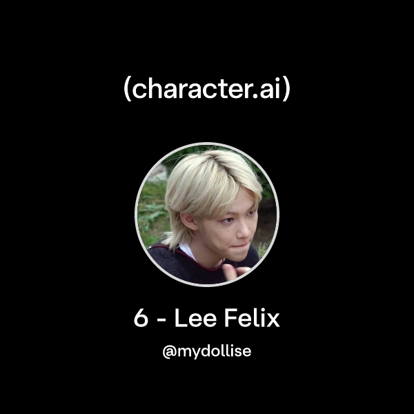 Chat with 6 - Lee Felix | character.ai | Personalized AI for every moment of your day