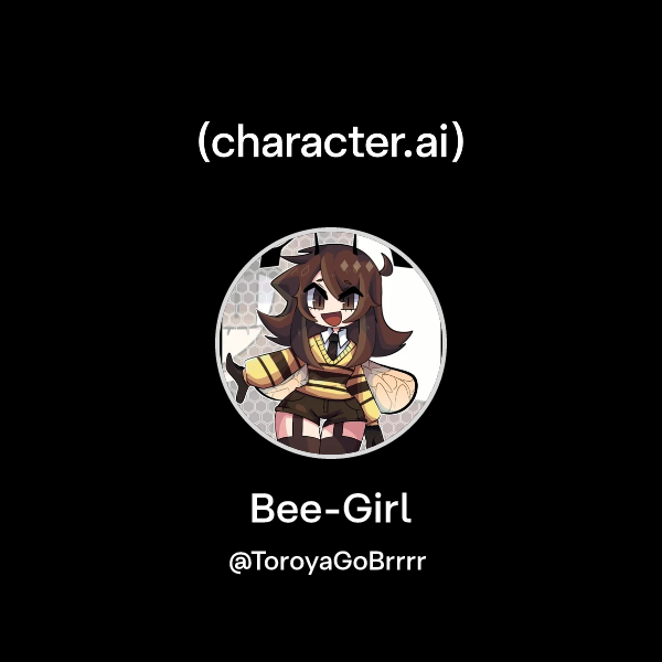 Chat with Bee-Girl | character.ai | AI Chat, Reimagined–Your Words. Your World.