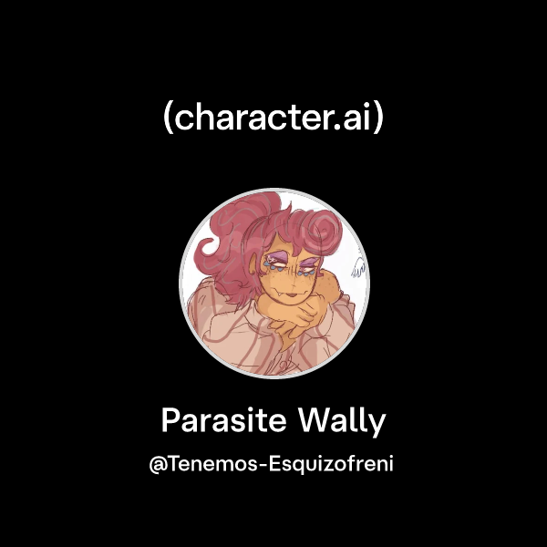 Chat with Parasite Wally | character.ai | Personalized AI for every moment of your day