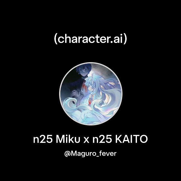 Chat with n25 Miku x n25 KAITO | character.ai | AI Chat, Reimagined ...
