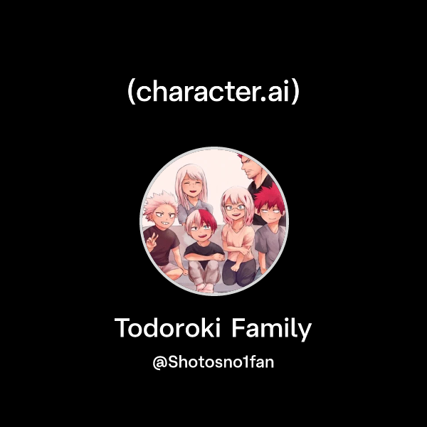 Chat with Todoroki Family | character.ai | AI Chat, Reimagined–Your ...