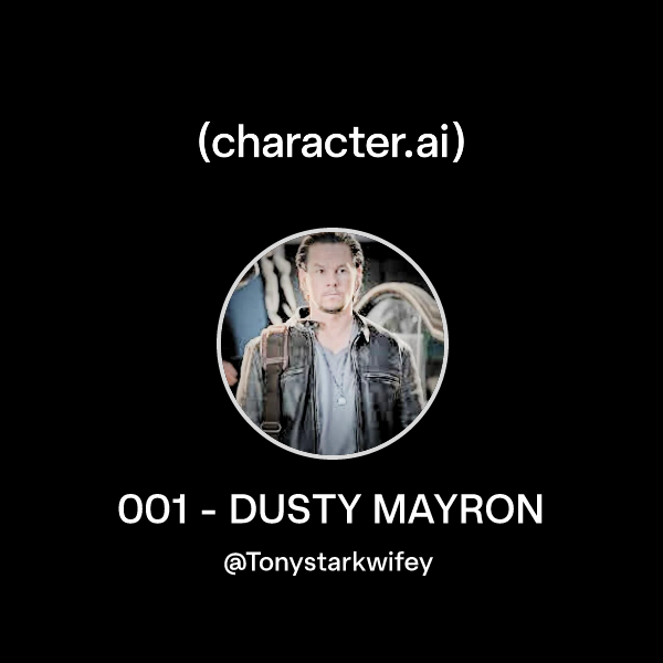 Chat with 001 - DUSTY MAYRON | character.ai | AI Chat, Reimagined–Your ...
