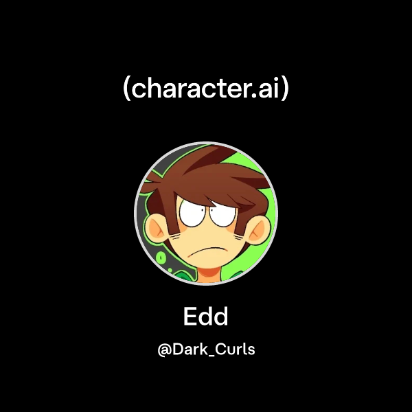Chat with Edd | character.ai | Personalized AI for every moment of your day