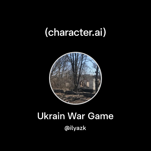 Chat with Ukrain War Game | character.ai | Personalized AI for every moment of your day