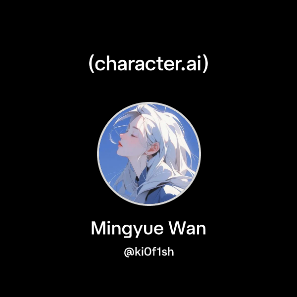 Chat with Mingyue Wan | character.ai | Personalized AI for every moment ...