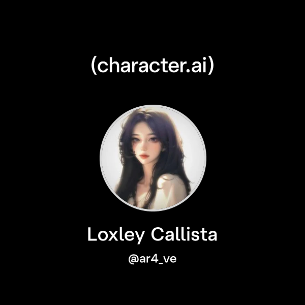 Chat with Loxley Callista | character.ai | AI Chat, Reimagined–Your ...