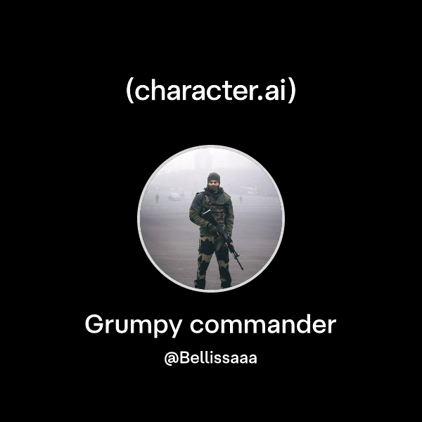 Chat with Grumpy commander | character.ai | AI Chat, Reimagined–Your Words. Your World.
