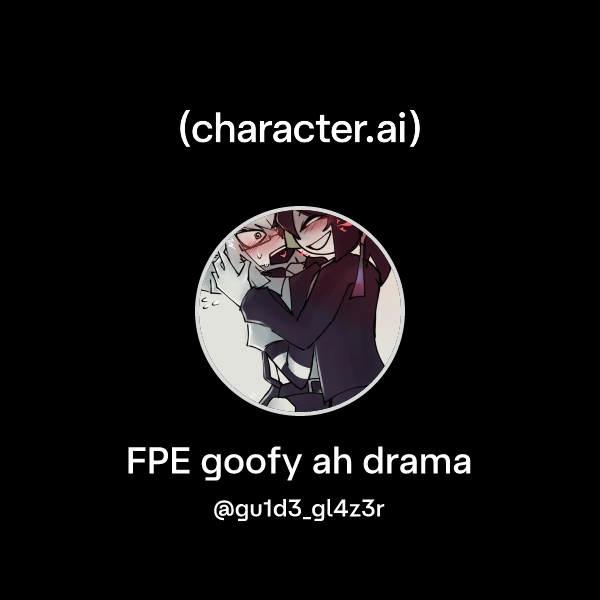 Chat with FPE goofy ah drama | character.ai | Personalized AI for every ...