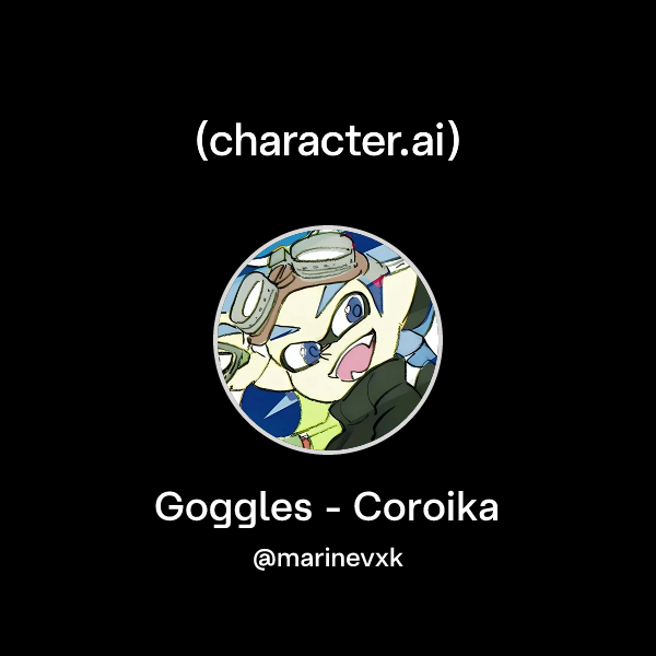Chat with Goggles - Coroika | character.ai | AI Chat, Reimagined–Your ...